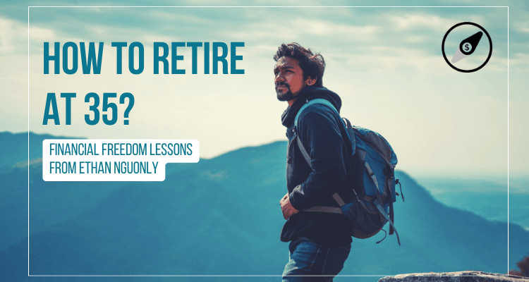 How to Retire at 35 - Money Lessons from Ethan Nguonly