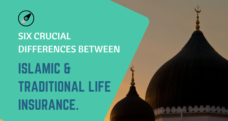 Six crucial differences between Islamic & traditional life insurance.